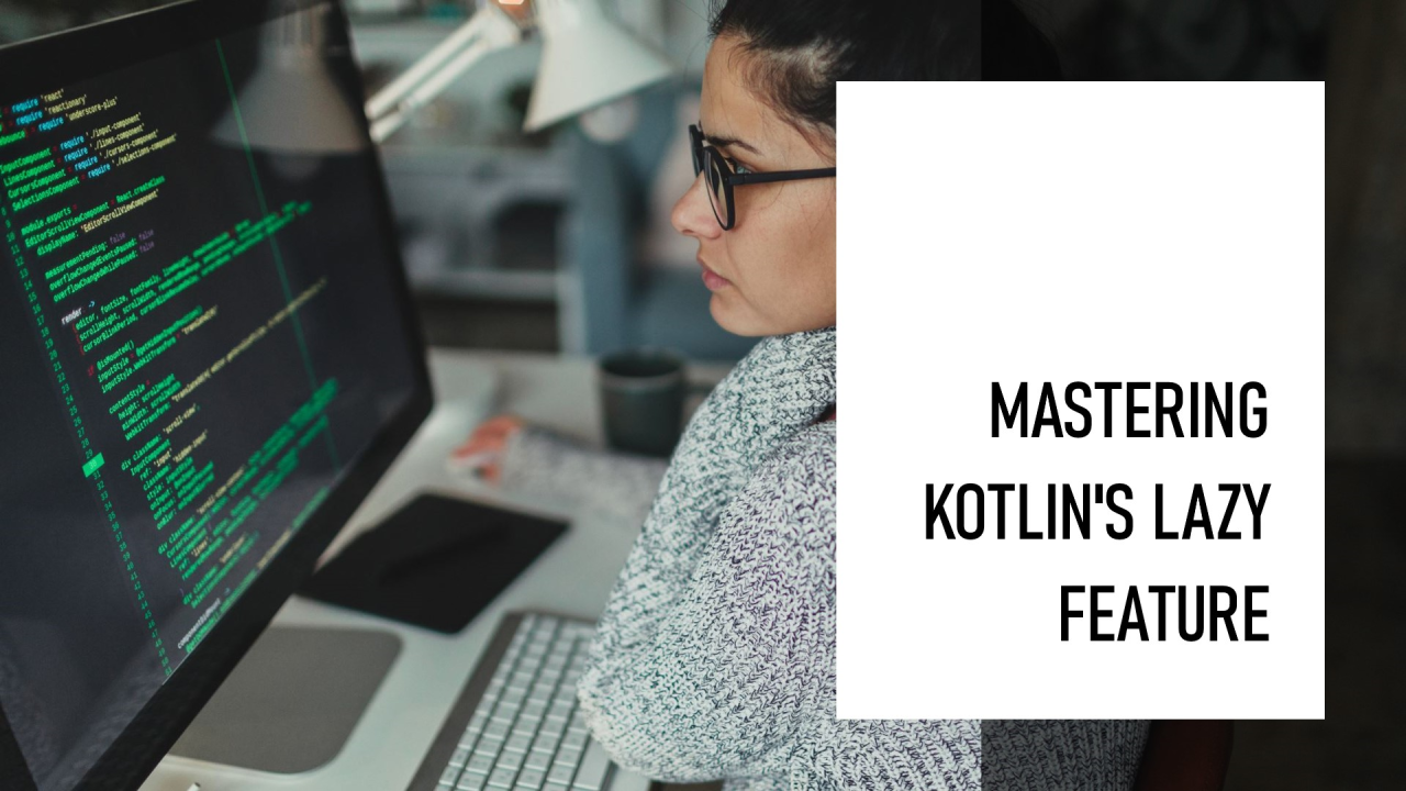 Mastering Kotlin's lazy Feature Mastering Kotlin's lazy Feature