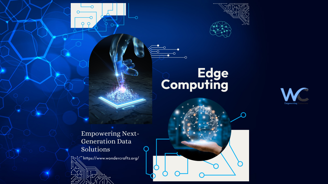 Edge Computing: Empowering Next-Generation Data Solutions Edge Computing: Empowering Next-Generation Data Solutions