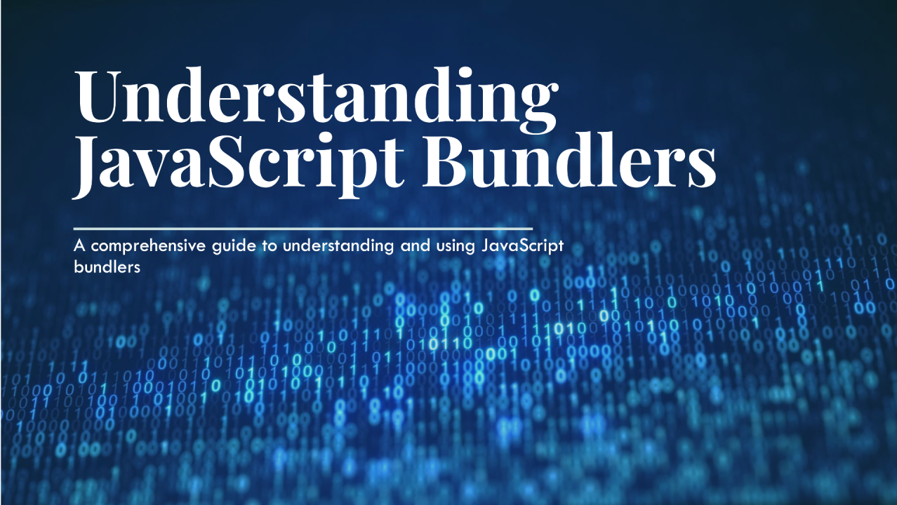 A Comprehensive Guide to JavaScript Bundlers: What, Why, and How A Comprehensive Guide to JavaScript Bundlers: What, Why, and How