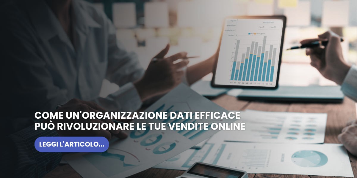 COME UN’ORGANIZZAZIONE DEI DATI EFFICACE PUÒ RIVOLUZIONARE LE TUE VENDITE COME UN’ORGANIZZAZIONE DEI DATI EFFICACE PUÒ RIVOLUZIONARE LE TUE VENDITE
