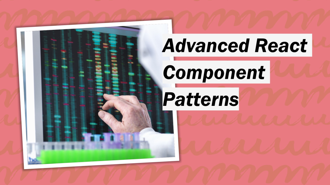 Advanced React Component Patterns: Enhancing Your Development Workflow Advanced React Component Patterns: Enhancing Your Development Workflow