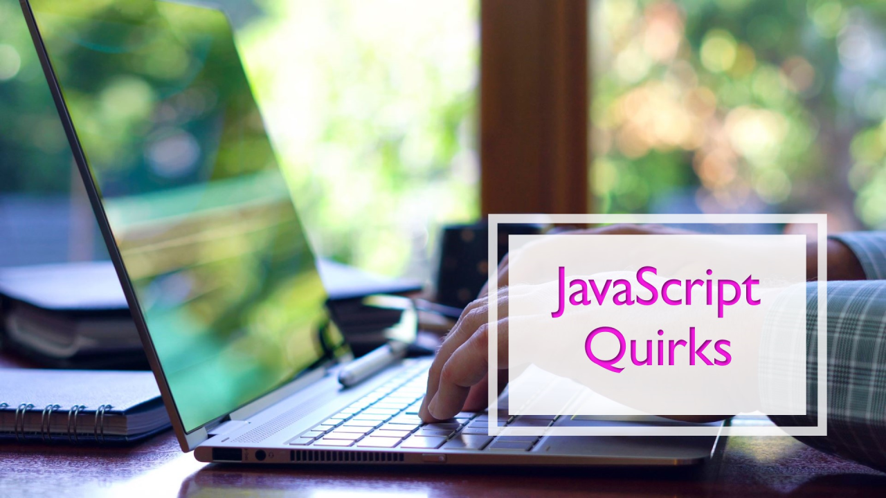 Introduction to JavaScript Quirks Introduction to JavaScript Quirks