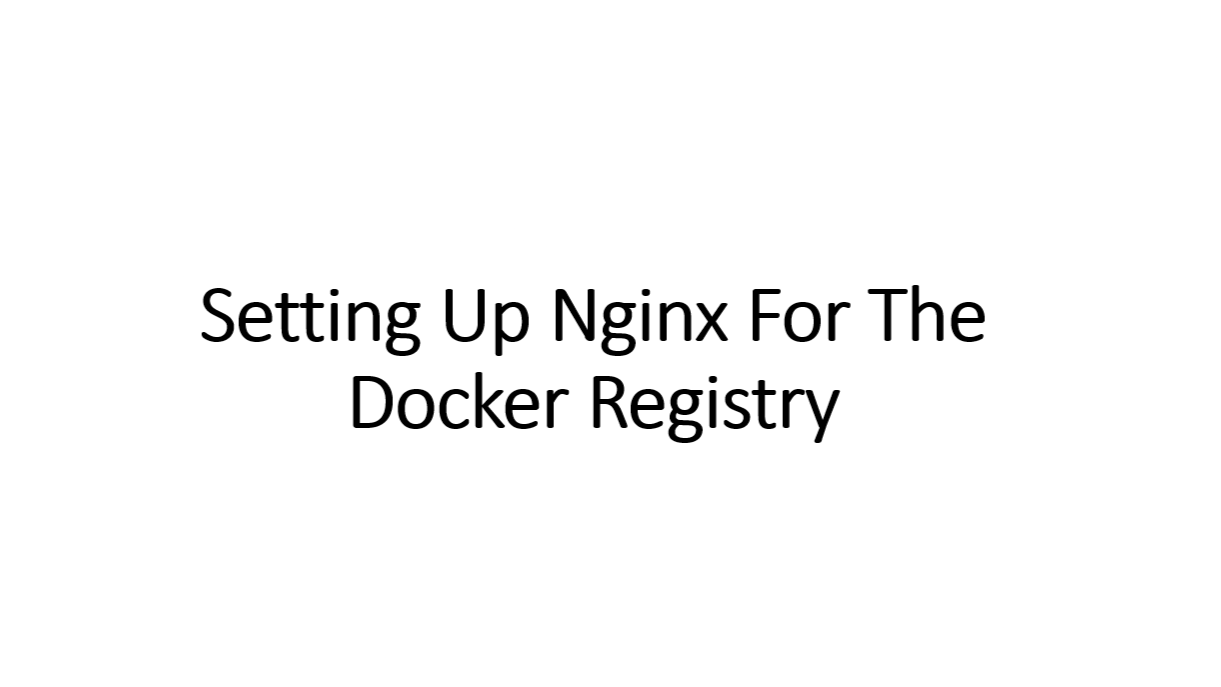Setting up nginx for the docker registry Setting up nginx for the docker registry