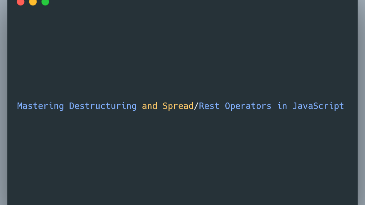 Mastering Destructuring and Spread/Rest Operators in JavaScript Mastering Destructuring and Spread/Rest Operators in JavaScript