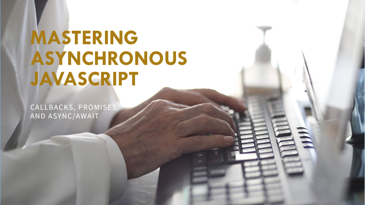 A Comprehensive Guide to Asynchronous JavaScript: Callbacks, Promises ... A Comprehensive Guide to Asynchronous JavaScript: Callbacks, Promises ...