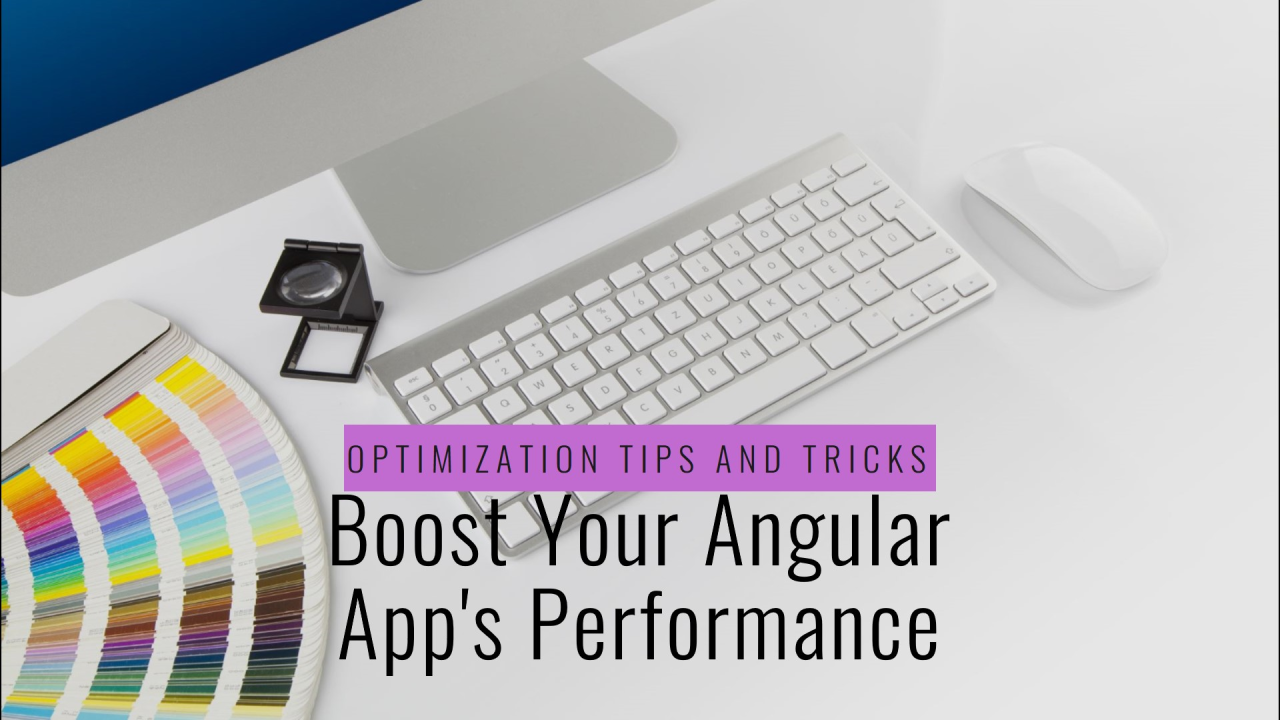 Optimizing Angular Applications for Better Performance Optimizing Angular Applications for Better Performance