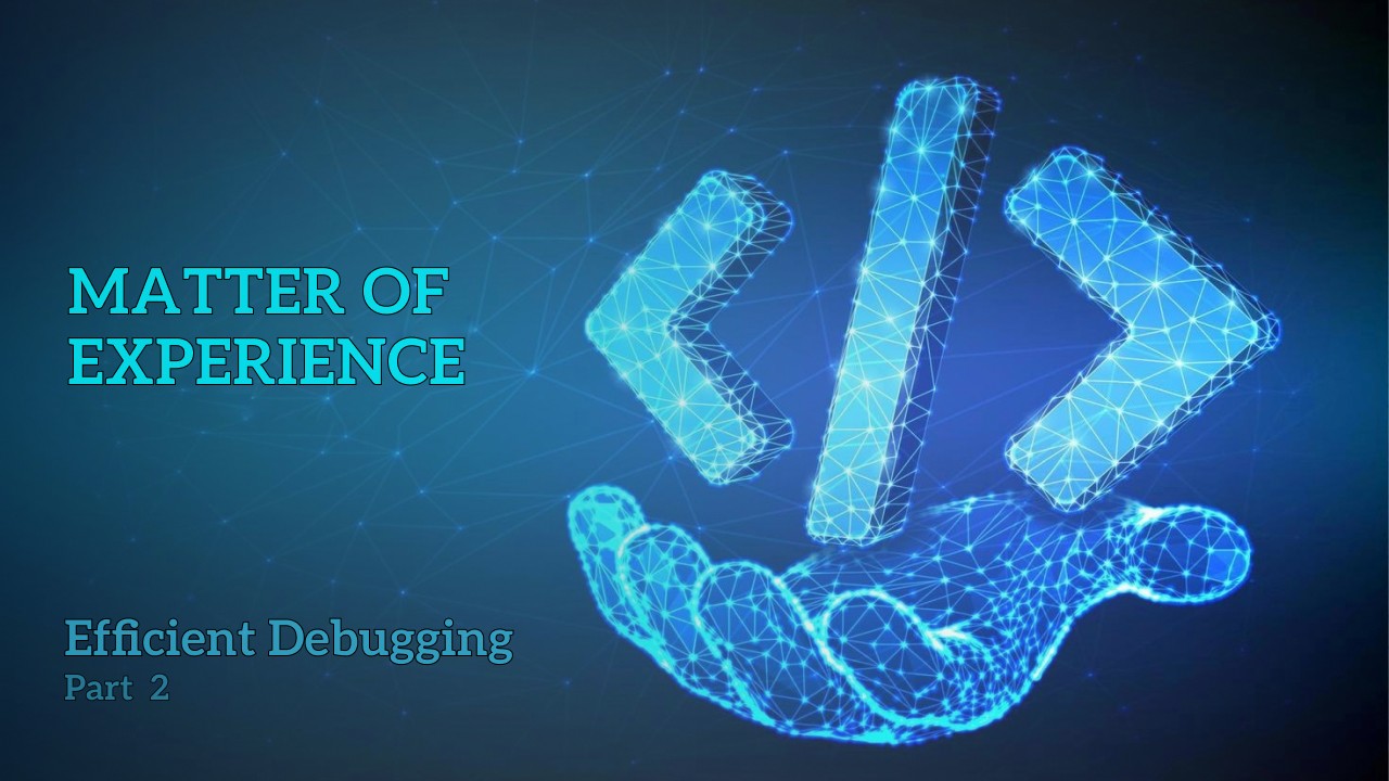 Efficient debugging - Part II Efficient debugging - Part II