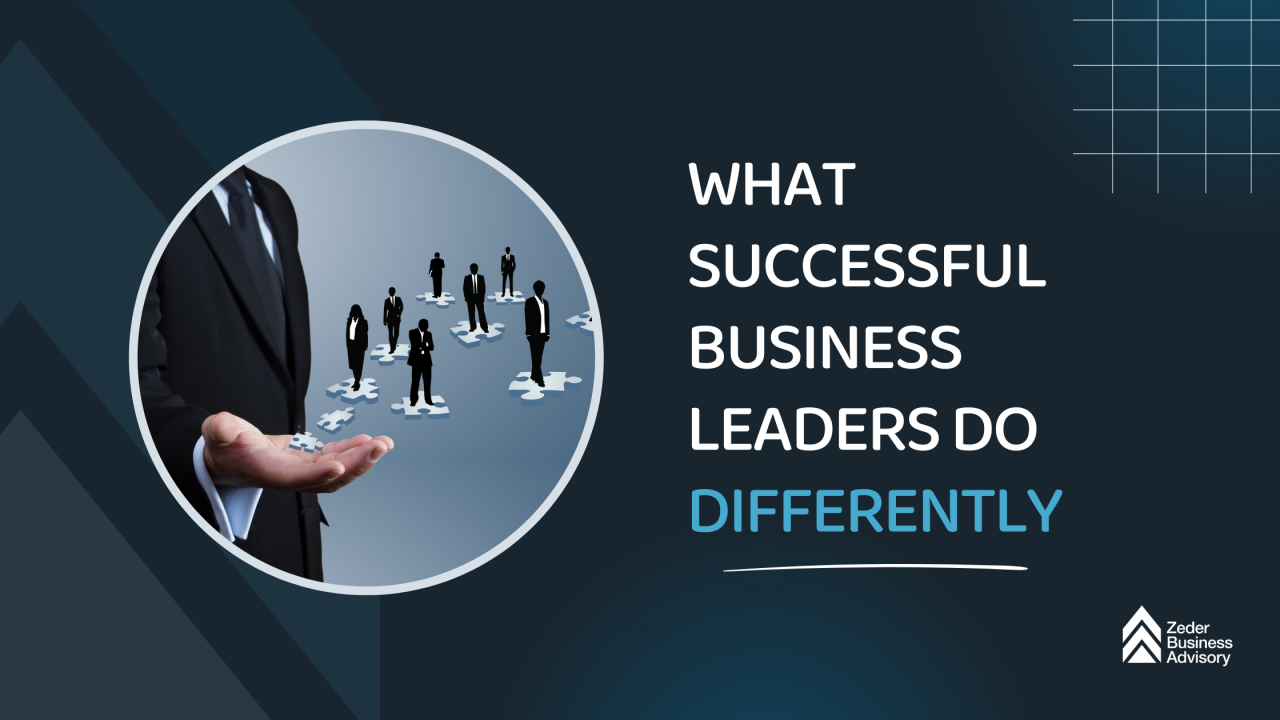 What Successful Business Leaders Do Differently What Successful Business Leaders Do Differently