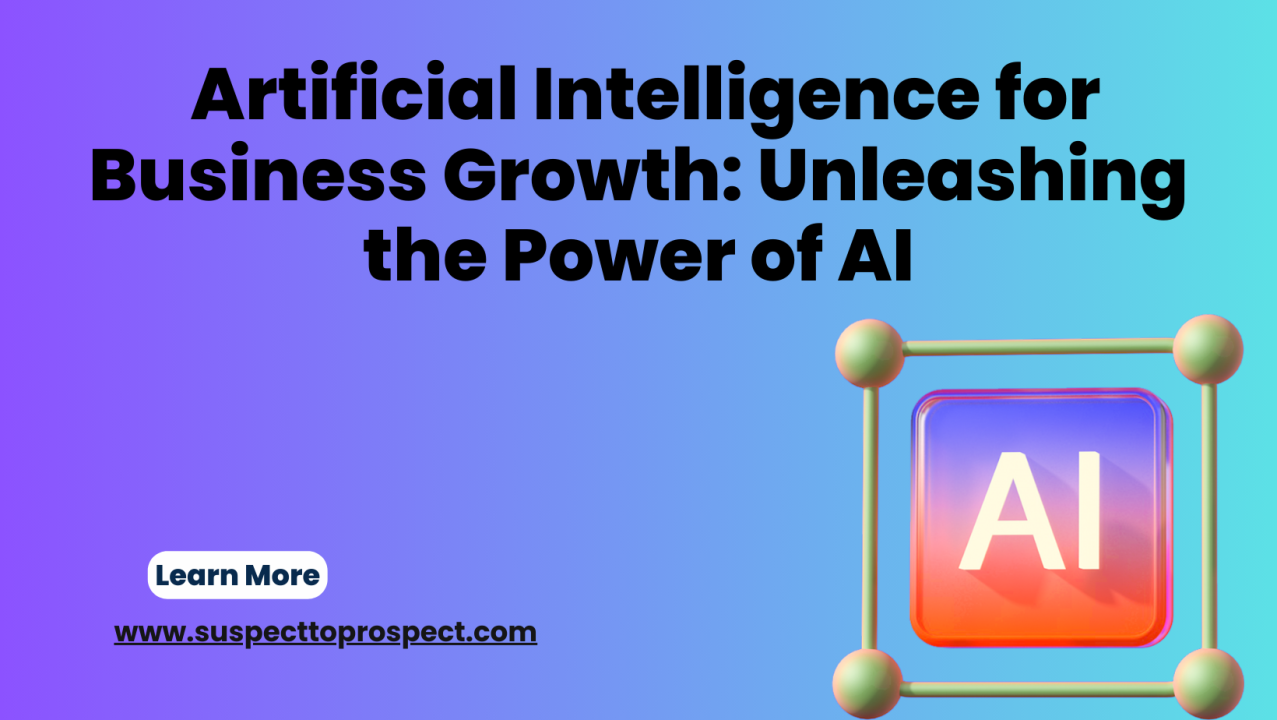 Artificial Intelligence for Business Growth: Unleashing the Power of AI Artificial Intelligence for Business Growth: Unleashing the Power of AI
