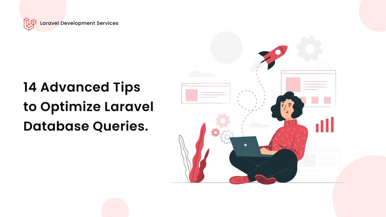 14 Advanced Tips to Optimize Laravel Database Queries 14 Advanced Tips to Optimize Laravel Database Queries