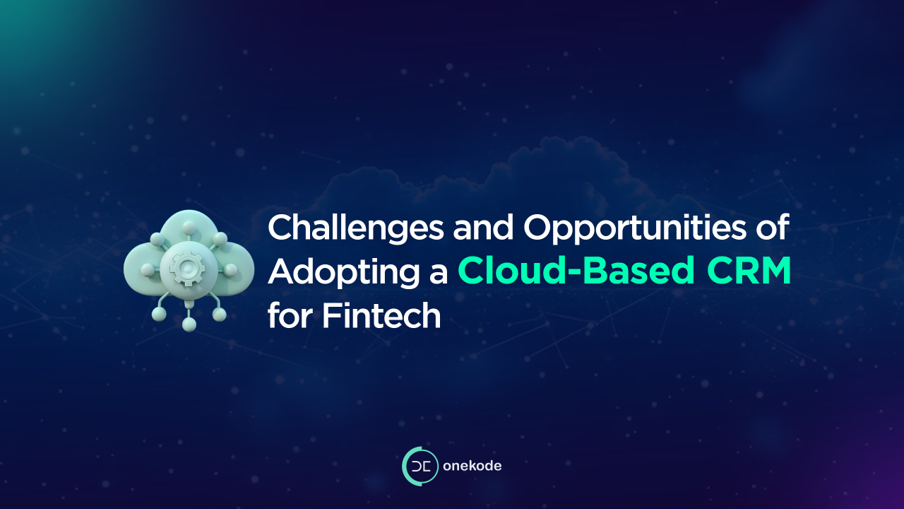 Challenges and Opportunities of Adopting a Cloud-Based CRM for fintech Challenges and Opportunities of Adopting a Cloud-Based CRM for fintech