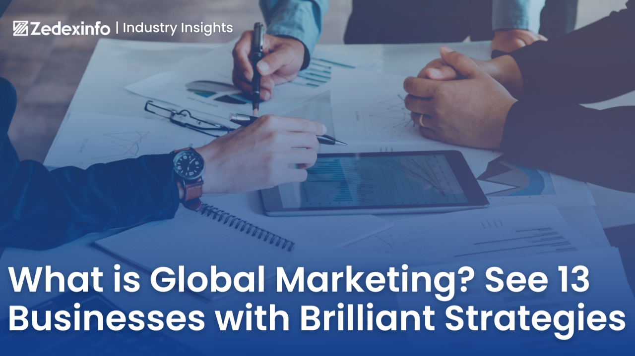 What is Global Marketing? See 13 Businesses with Brilliant Strategies What is Global Marketing? See 13 Businesses with Brilliant Strategies