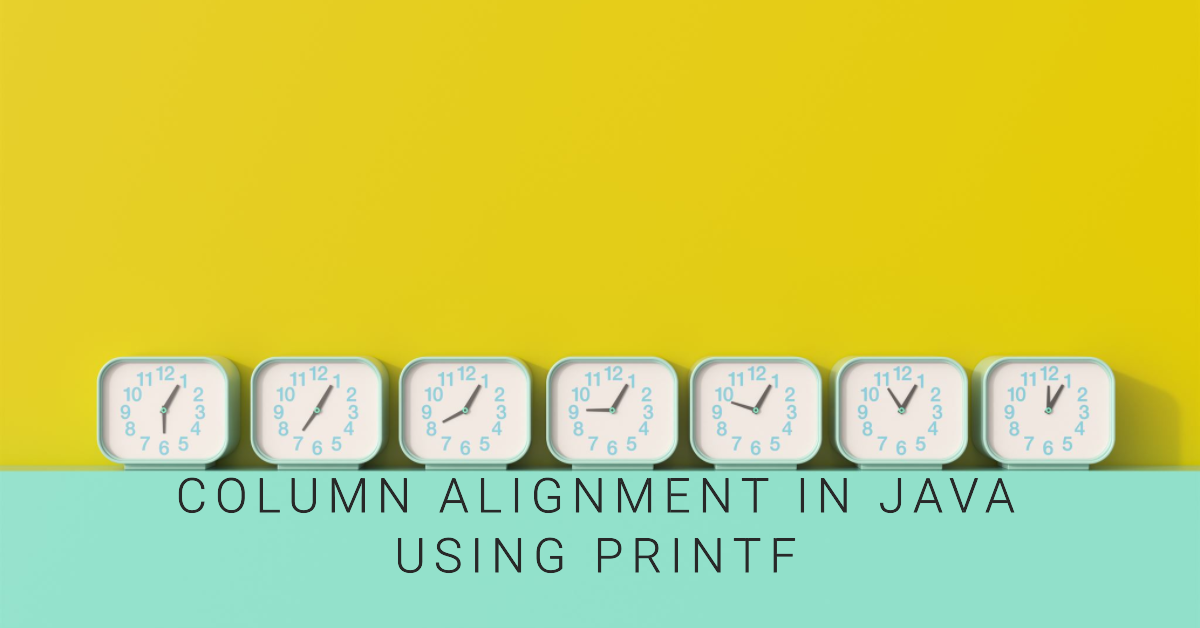 Column Alignment in Java Using printf: Column Alignment in Java Using printf: