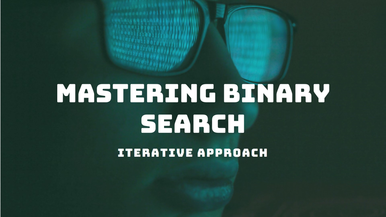 Learning Binary Search Algorithm – Iterative Approach Learning Binary Search Algorithm – Iterative Approach