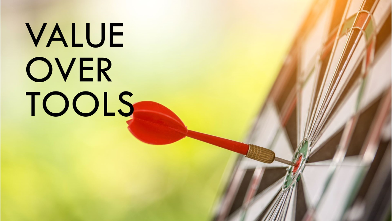 What If Focusing on Value, Not Tools, Could Revolutionize Your Strategy? What If Focusing on Value, Not Tools, Could Revolutionize Your Strategy?