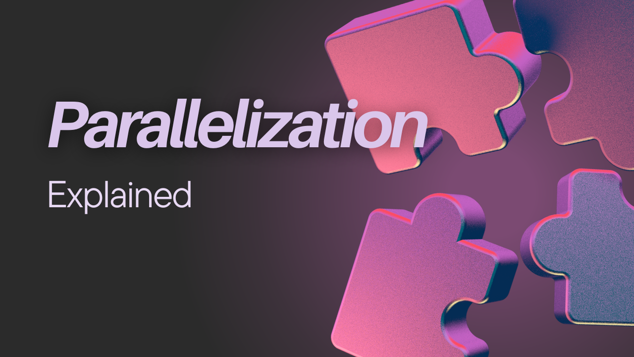 Parallelization Explained Parallelization Explained