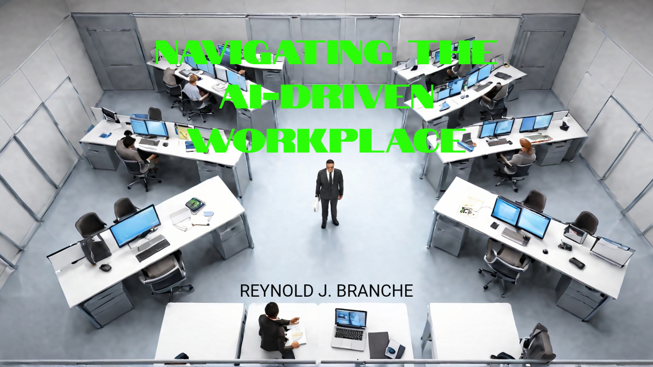 Navigating the AI-Driven Workplace | Reynold Branche Navigating the AI-Driven Workplace | Reynold Branche