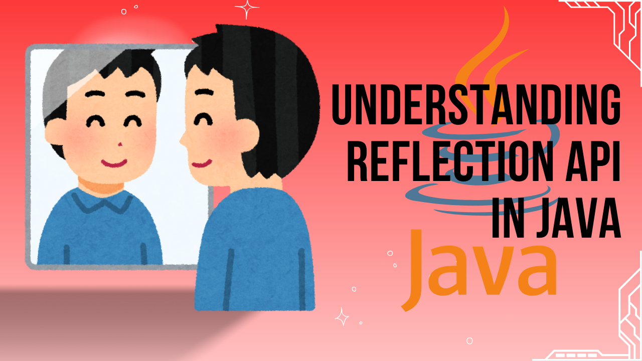 Understanding Reflection API in Java Understanding Reflection API in Java