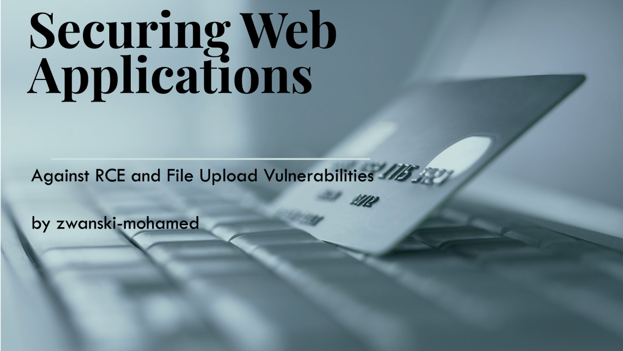 Securing Web Applications Against RCE and File Upload Vulnerabilities Securing Web Applications Against RCE and File Upload Vulnerabilities
