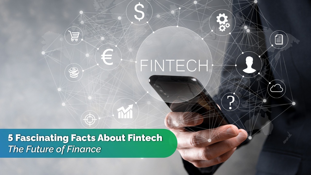 5 Fascinating Facts About Fintech: The Future of Finance 5 Fascinating Facts About Fintech: The Future of Finance