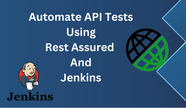 How To Automate API Tests Using Rest Assured And Jenkins How To Automate API Tests Using Rest Assured And Jenkins