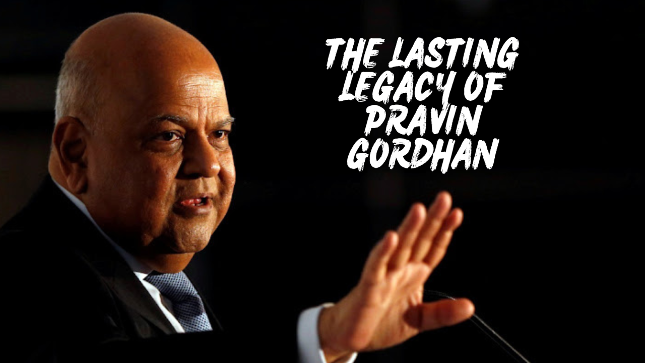 The Lasting Legacy of Pravin Gordhan The Lasting Legacy of Pravin Gordhan