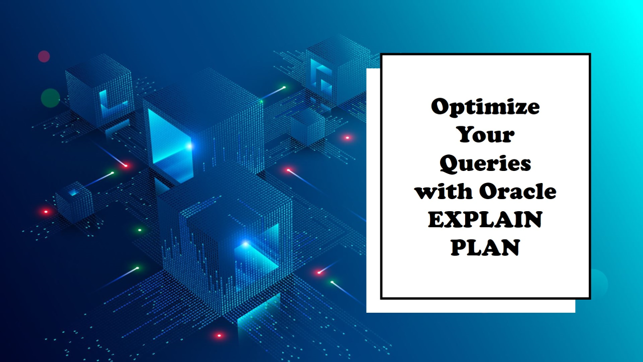 Demystifying Oracle EXPLAIN PLAN: A Guide to Query Optimization Demystifying Oracle EXPLAIN PLAN: A Guide to Query Optimization