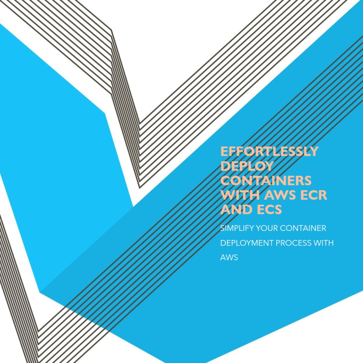 Streamlining Containerized Deployments with AWS ECR and ECS Streamlining Containerized Deployments with AWS ECR and ECS