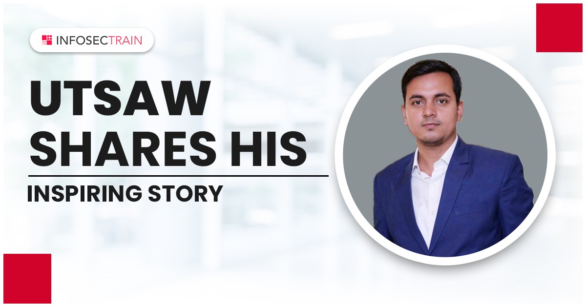 InfosecTrain's Utsaw Kumar Shares His Inspiring Story InfosecTrain's Utsaw Kumar Shares His Inspiring Story