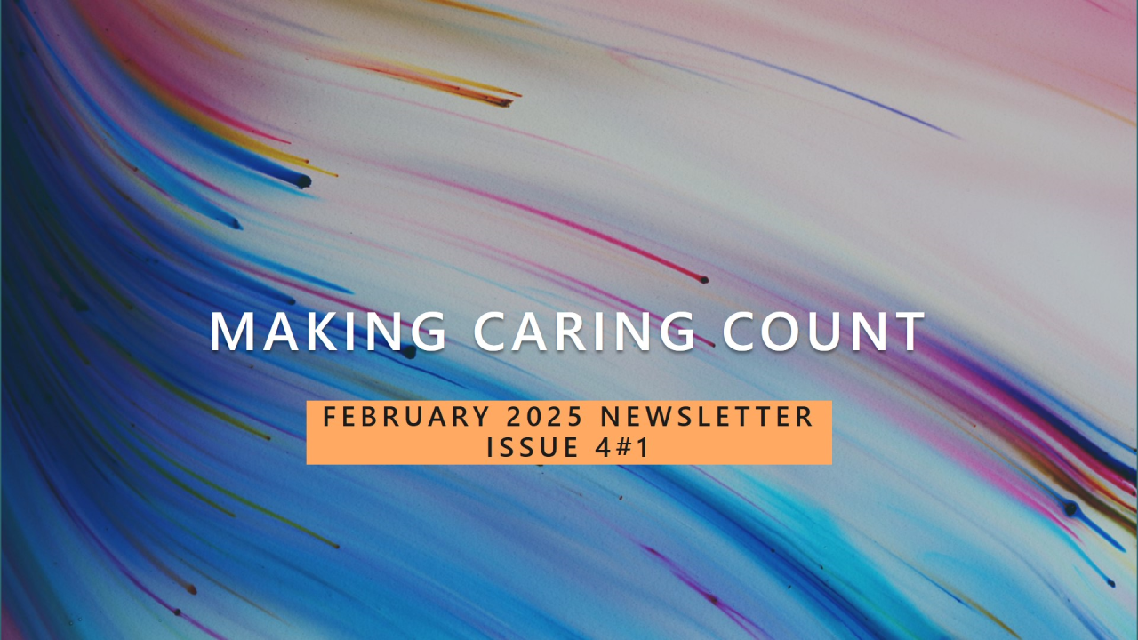 Making Caring Count February 2025 Newsletter Issue 4#1 Making Caring Count February 2025 Newsletter Issue 4#1