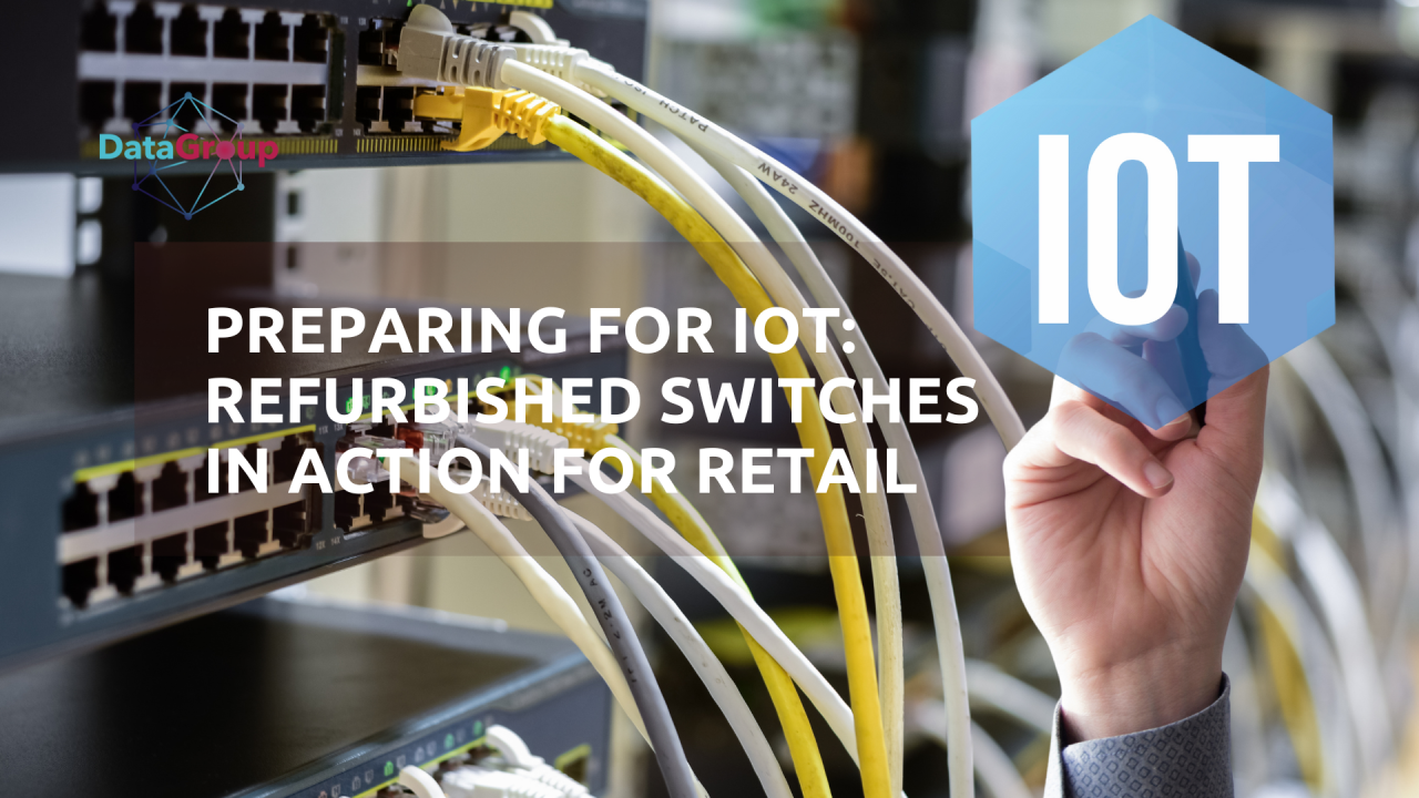 Preparing Your Infrastructure for IoT Workloads with Refurbished Switches Preparing Your Infrastructure for IoT Workloads with Refurbished Switches