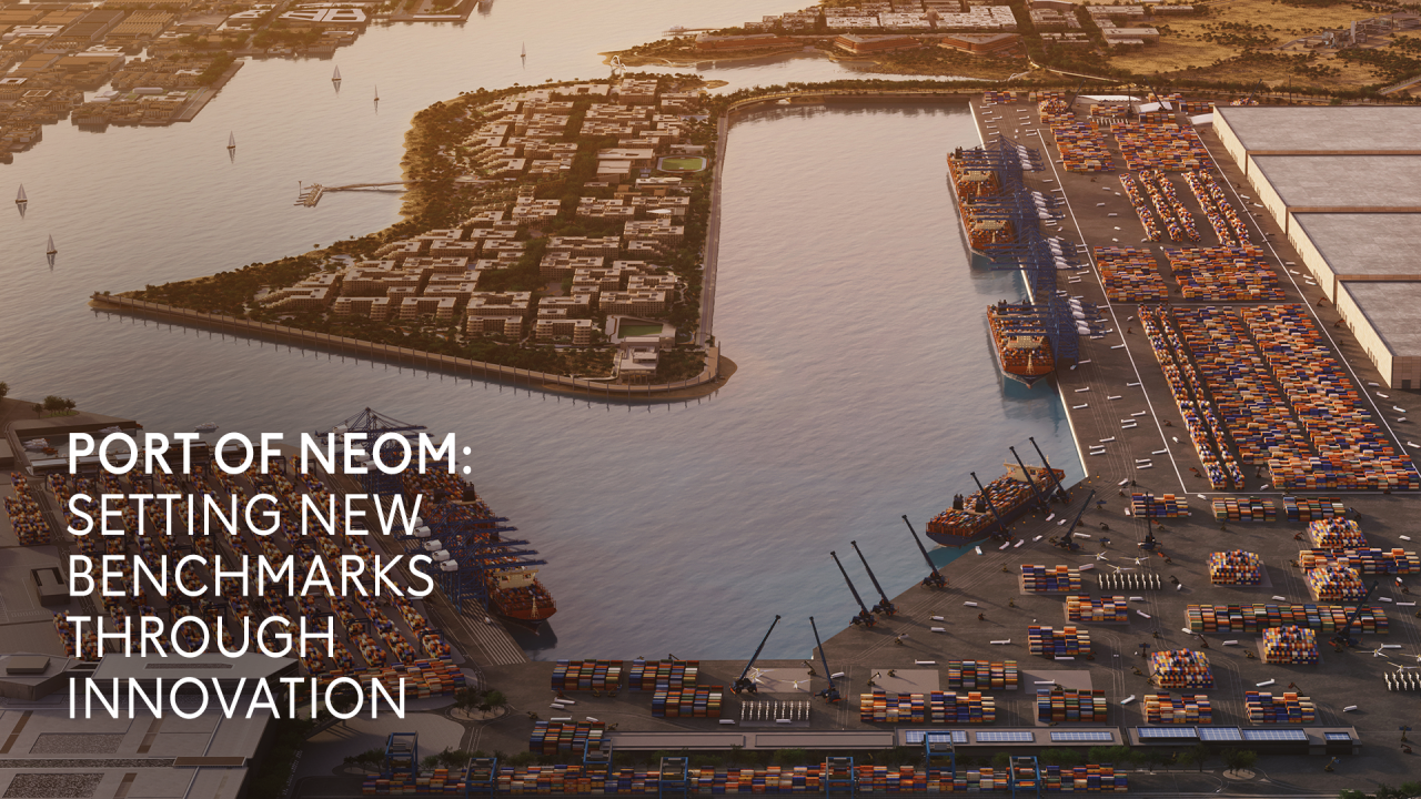 Port of NEOM: Setting new benchmarks through innovation Port of NEOM: Setting new benchmarks through innovation