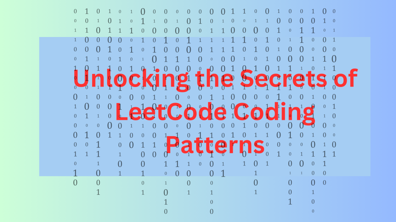 Unlocking the Secrets of LeetCode Coding Patterns Unlocking the Secrets of LeetCode Coding Patterns