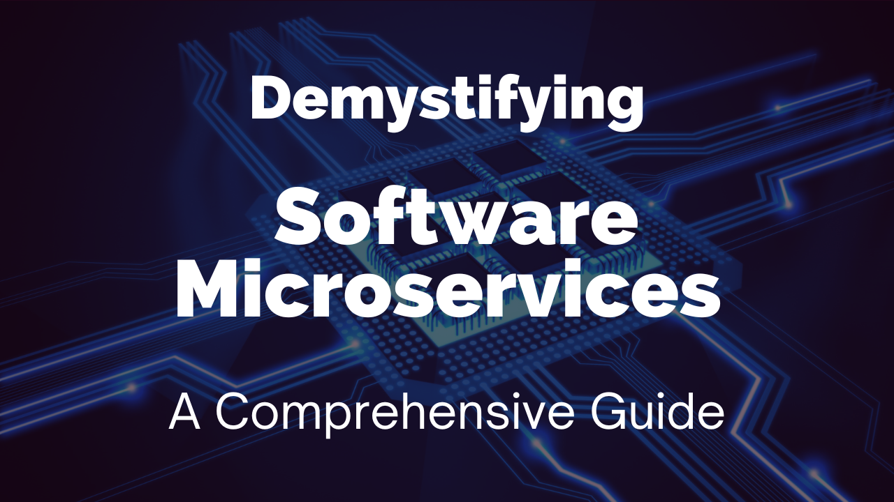 Demystifying Software Microservices: A Comprehensive Guide Demystifying Software Microservices: A Comprehensive Guide