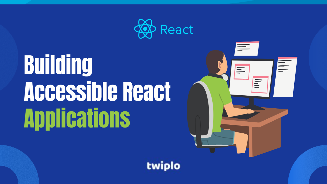 Building Accessible React Applications: A Deep Dive Building Accessible React Applications: A Deep Dive
