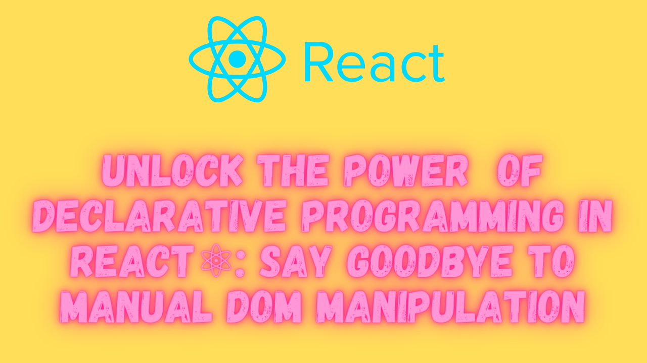 Unlock the Power 🚀 of Declarative Programming in React⚛️: Say Goodbye 👋 ... Unlock the Power 🚀 of Declarative Programming in React⚛️: Say Goodbye 👋 ...