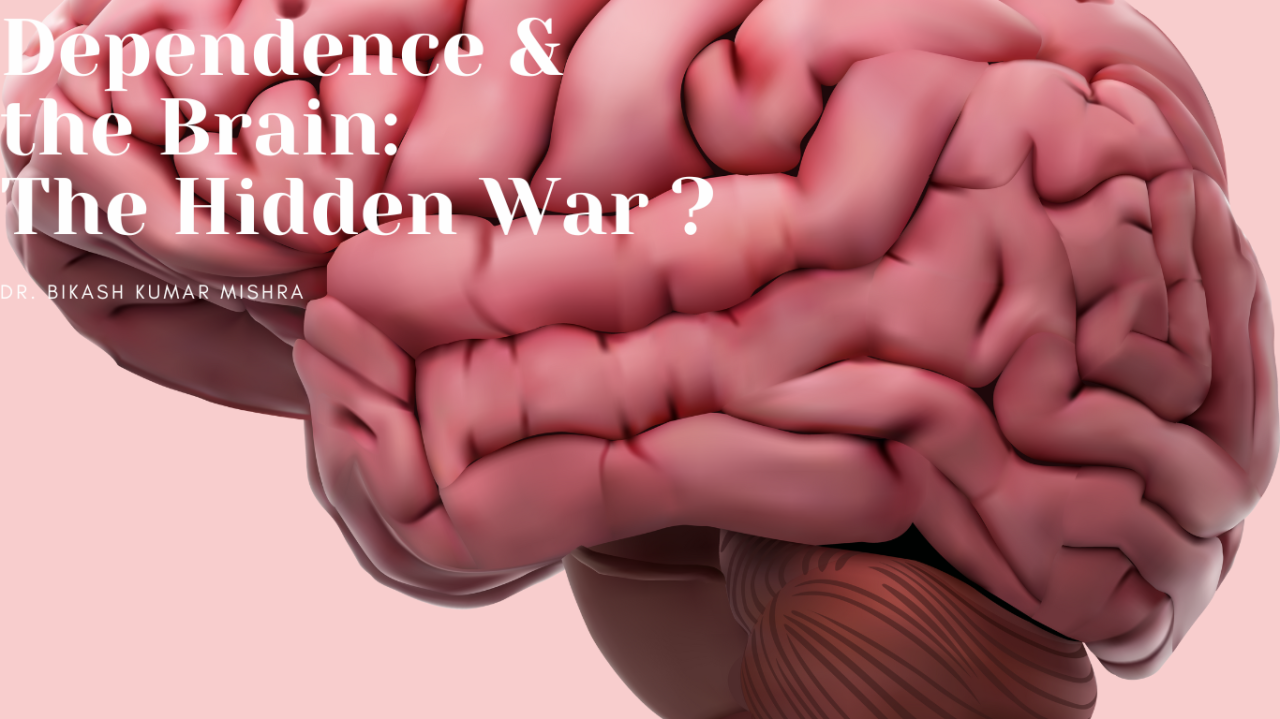 Dependence and the Brain: The Hidden War? Dependence and the Brain: The Hidden War?