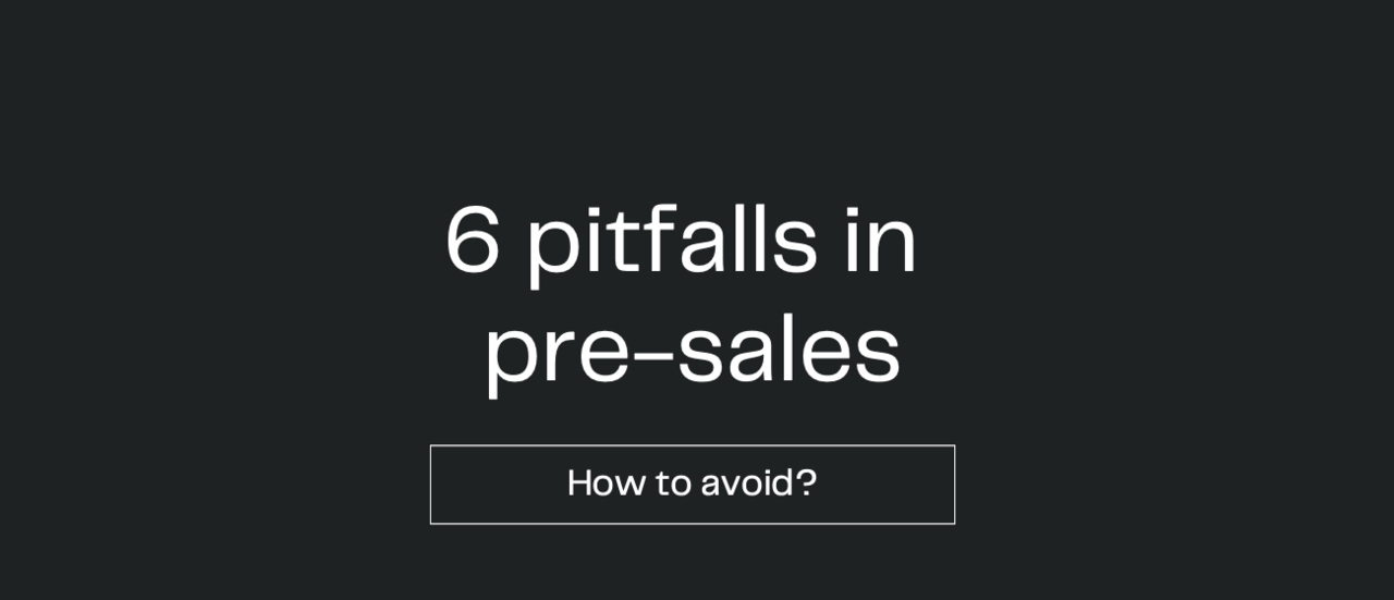 Avoiding 6 common pitfalls in Software Project Pre-Sales Avoiding 6 common pitfalls in Software Project Pre-Sales
