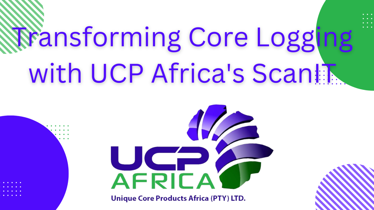 Transforming Core Logging with UCP Africa's ScanIT Transforming Core Logging with UCP Africa's ScanIT