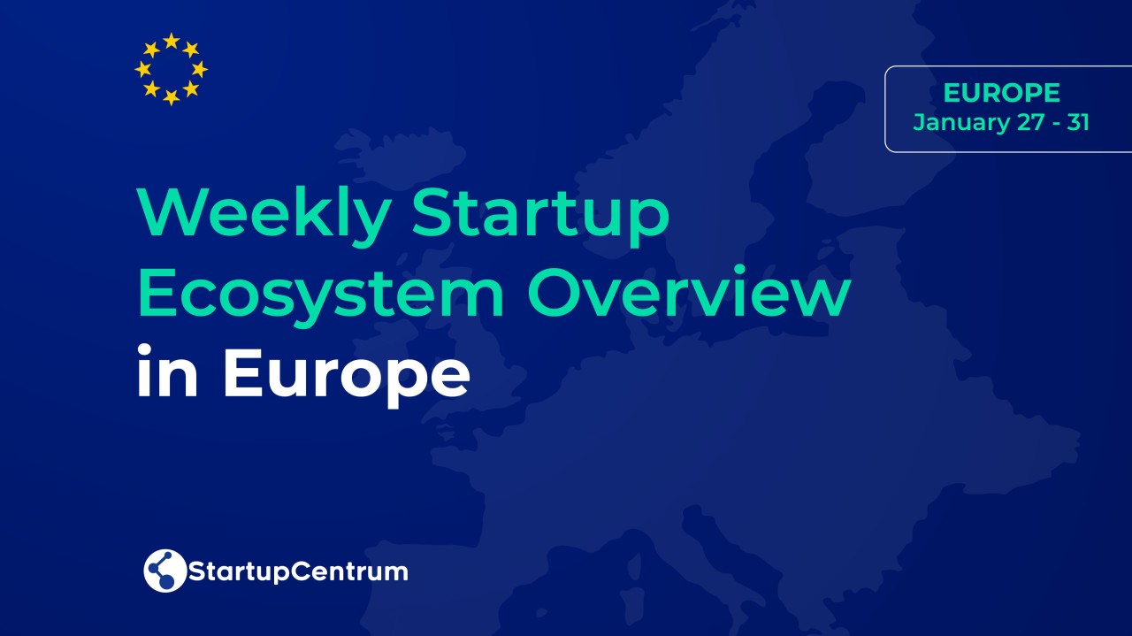 Weekly Startup Ecosystem Overview in Europe / January 27 - 31 ... Weekly Startup Ecosystem Overview in Europe / January 27 - 31 ...