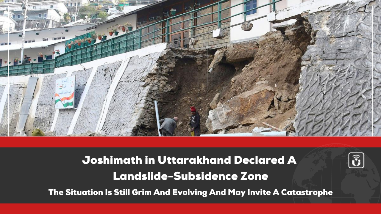 Joshimath, Uttarakhand Declared A Landslide-Subsidence Zone Joshimath, Uttarakhand Declared A Landslide-Subsidence Zone