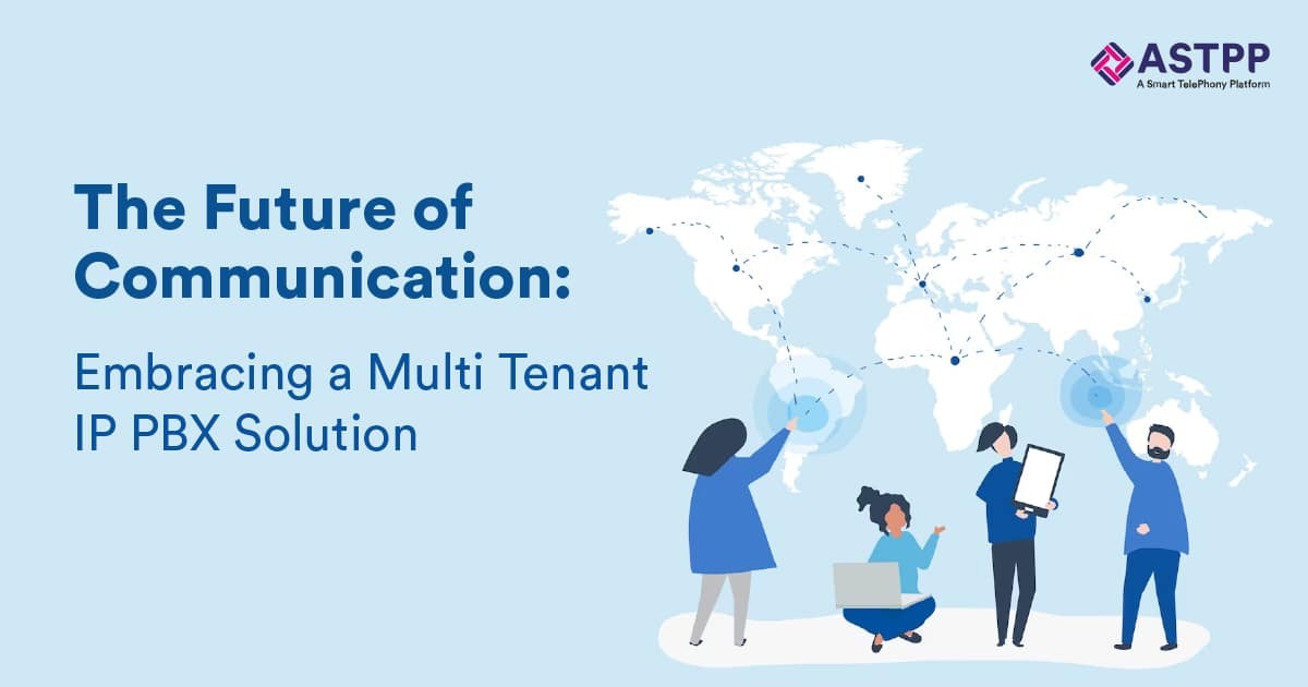The Future of Communication: Embracing a Multi Tenant IP PBX Solution The Future of Communication: Embracing a Multi Tenant IP PBX Solution