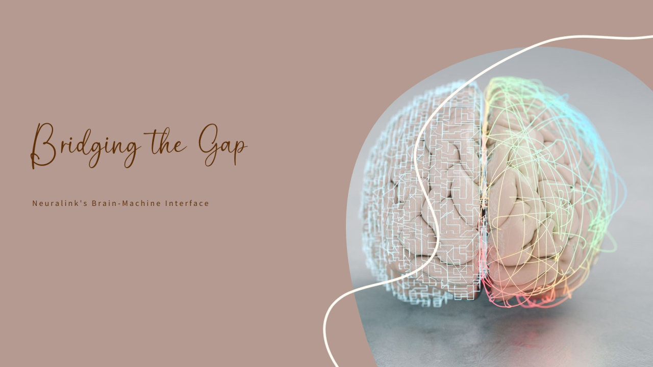 Neuralink: Bridging the Gap Between Brain and Machine Neuralink: Bridging the Gap Between Brain and Machine