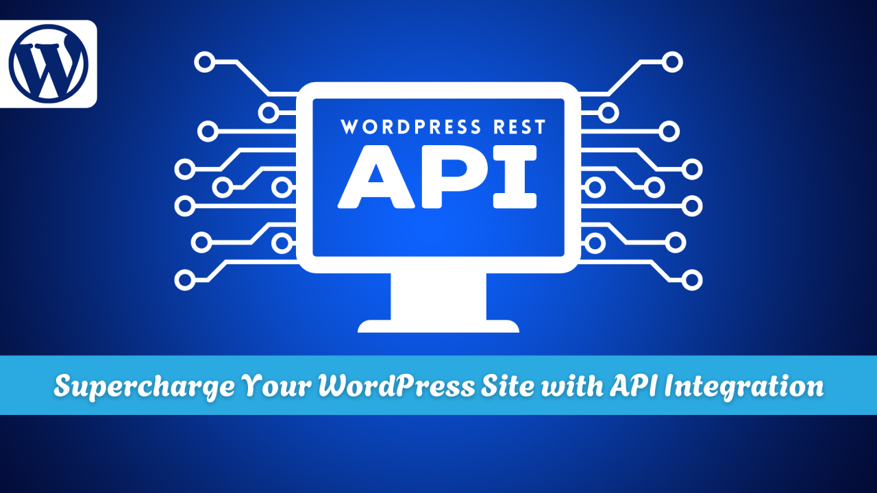 Supercharge Your WordPress Site with API Integration in 2025 Supercharge Your WordPress Site with API Integration in 2025