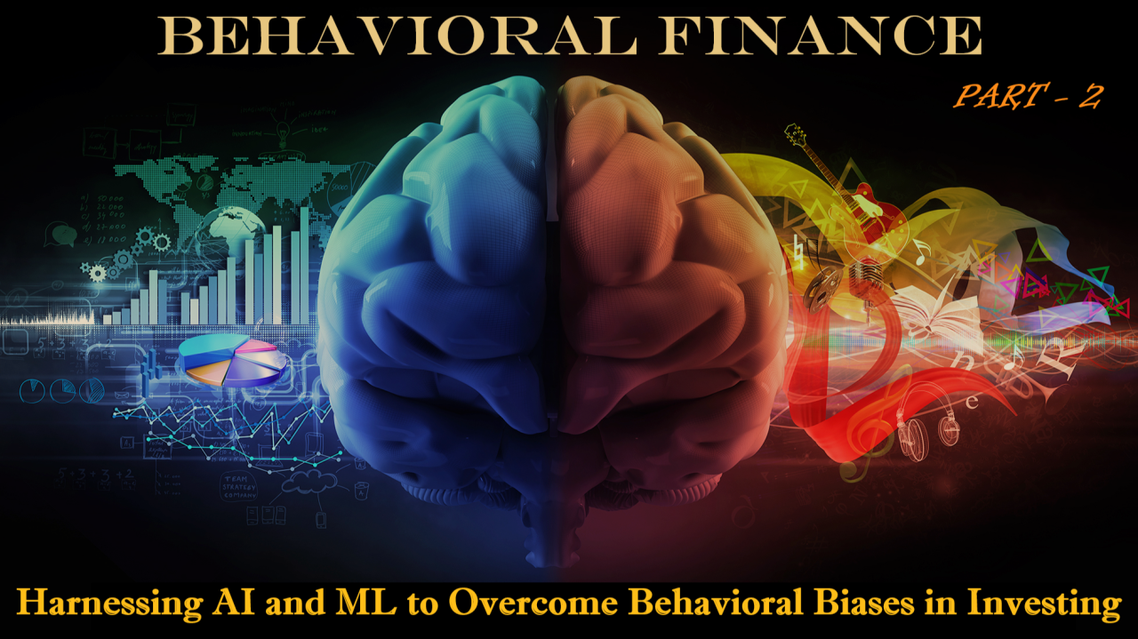 Harnessing AI and ML to Overcome Behavioral Biases in Investing Harnessing AI and ML to Overcome Behavioral Biases in Investing