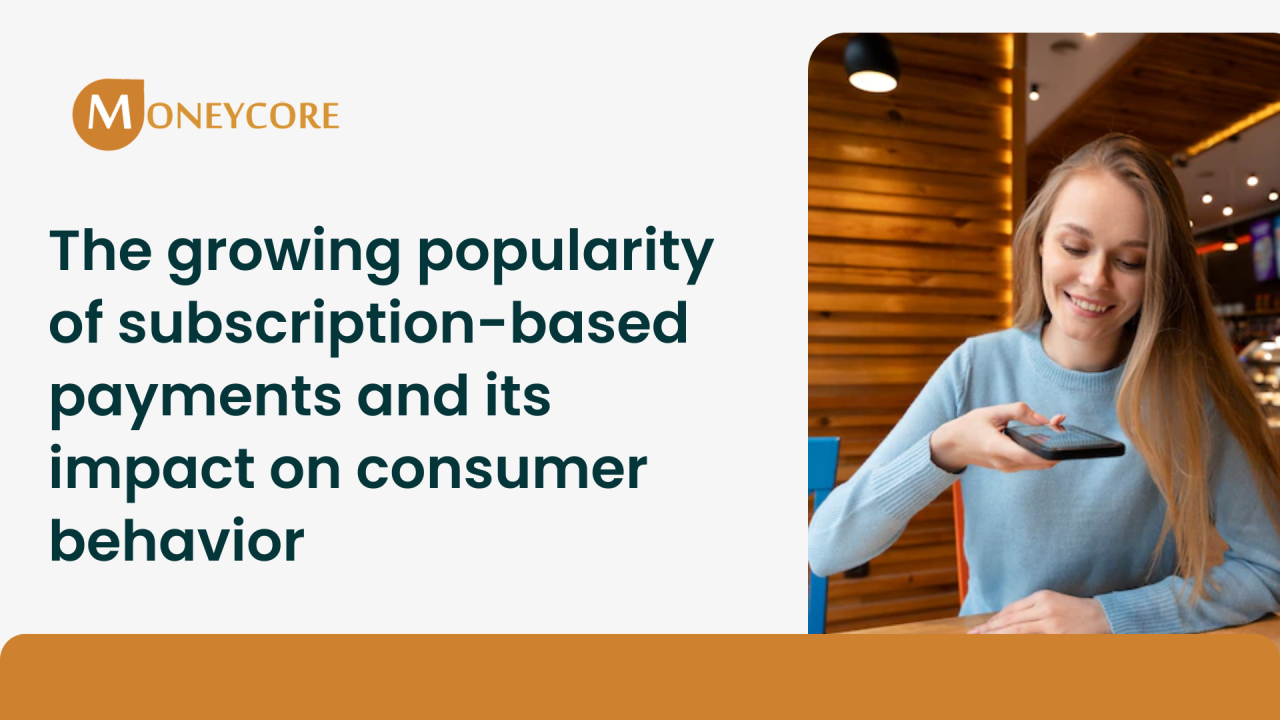 The growing popularity of subscription-based payments and its impact on ... The growing popularity of subscription-based payments and its impact on ...