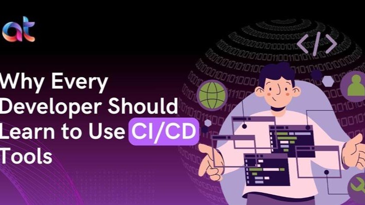 Why Every Developer Should Learn to Use CI/CD Tools Why Every Developer Should Learn to Use CI/CD Tools