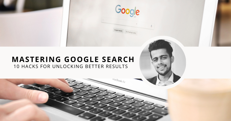 Mastering Google Search: 10 Hacks for Unlocking Better Results Mastering Google Search: 10 Hacks for Unlocking Better Results