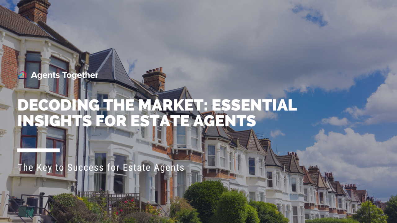 Decoding the Market: Essential Insights for Estate Agents Decoding the Market: Essential Insights for Estate Agents
