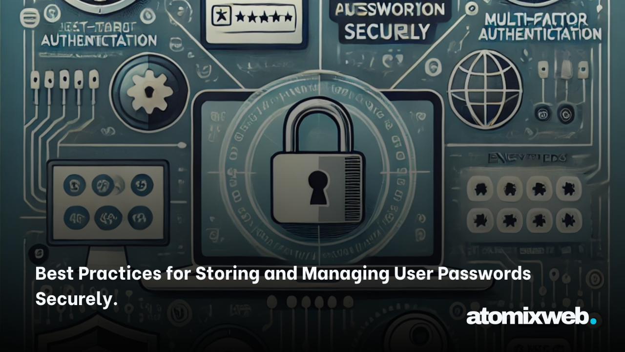 Best Practices for Storing and Managing User Passwords Securely. Best Practices for Storing and Managing User Passwords Securely.